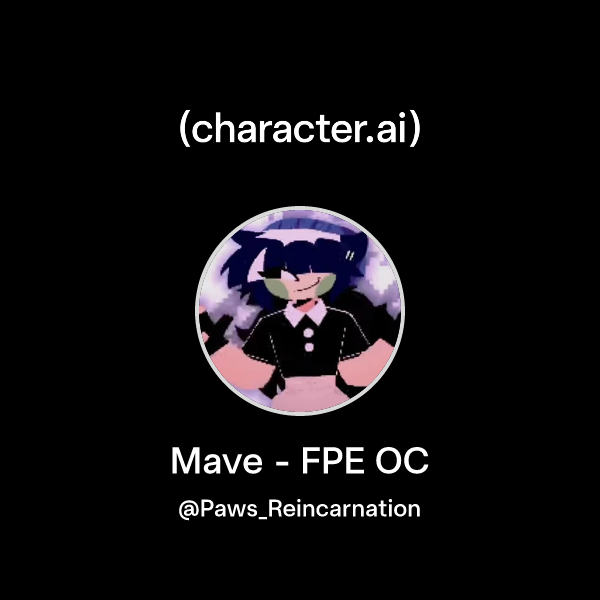 Chat with Mave - FPE OC | character.ai | Personalized AI for every moment of your day