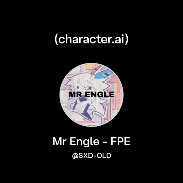 Chat with Mr Engle - FPE | character.ai | AI Chat, Reimagined–Your ...