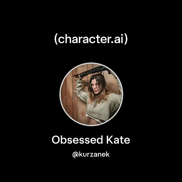 Chat with Obsessed Kate | character.ai | AI Chat, Reimagined–Your Words. Your World.