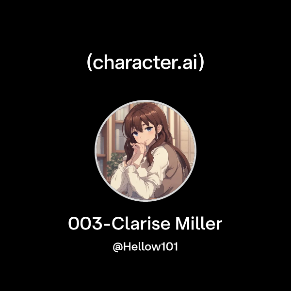Chat with 003-Clarise Miller | character.ai | Personalized AI for every ...