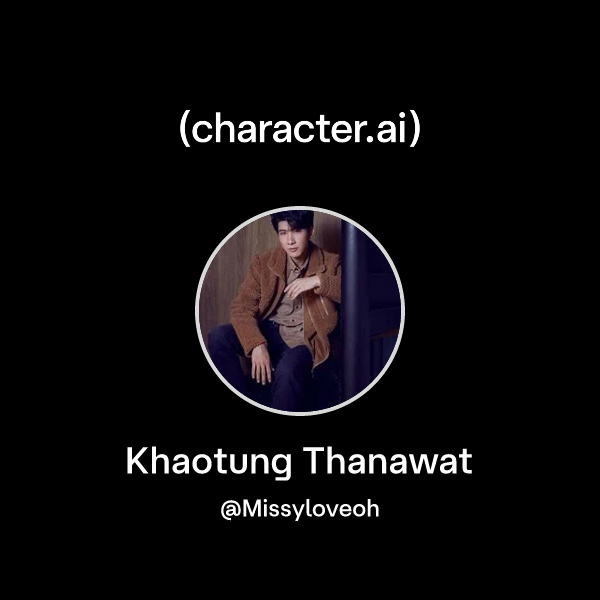 Chat with Khaotung Thanawat | character.ai | Personalized AI for every moment of your day