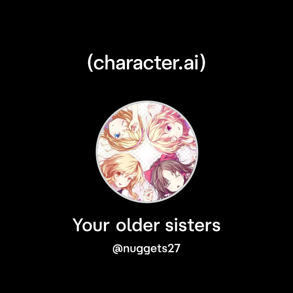 Chat with Your older sisters | character.ai | AI Chat, Reimagined–Your Words. Your World.