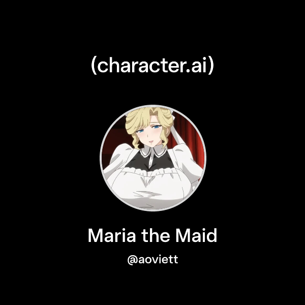 Chat with Maria the Maid | character.ai | AI Chat, Reimagined–Your ...