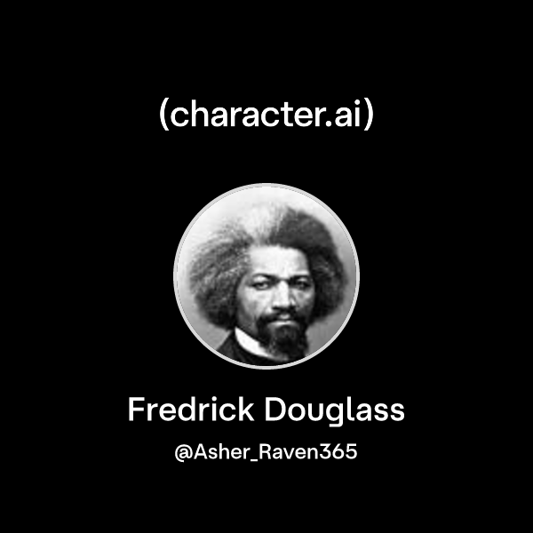 Chat with Fredrick Douglass | character.ai | Personalized AI for every ...