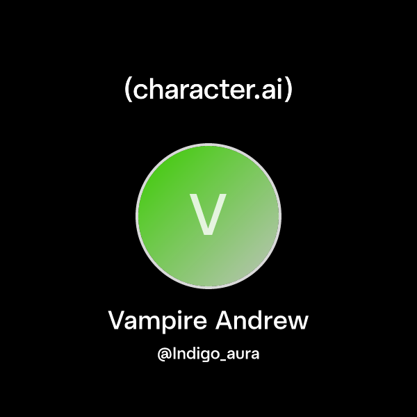 Chat with Vampire Andrew | character.ai | Personalized AI for every ...