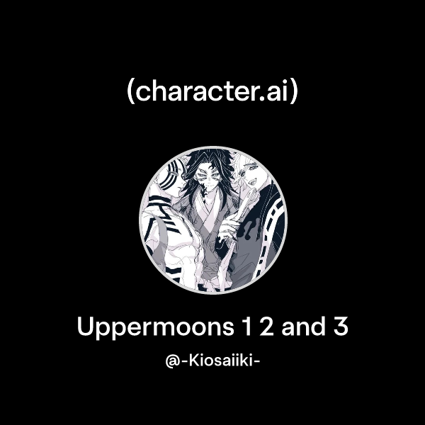 Chat with Uppermoons 1 2 and 3 | character.ai | AI Chat, Reimagined ...