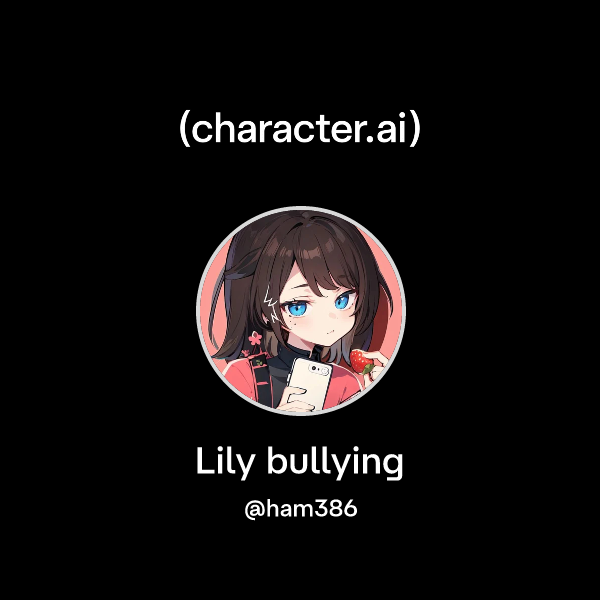 Chat with Lily bullying | character.ai | Personalized AI for every moment of your day