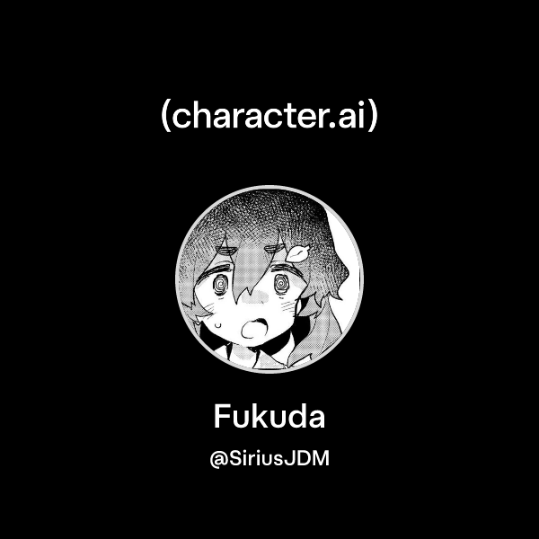 Chat with Fukuda | character.ai | AI Chat, Reimagined–Your Words. Your ...