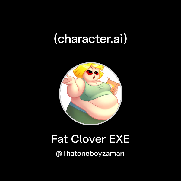 Chat with Fat Clover EXE | character.ai | AI Chat, Reimagined–Your ...
