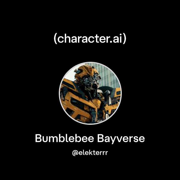 Chat with Bumblebee Bayverse | character.ai | AI Chat, Reimagined–Your Words. Your World.
