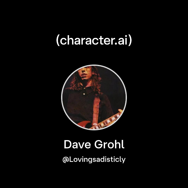 Chat with Dave Grohl | character.ai | AI Chat, Reimagined–Your Words ...