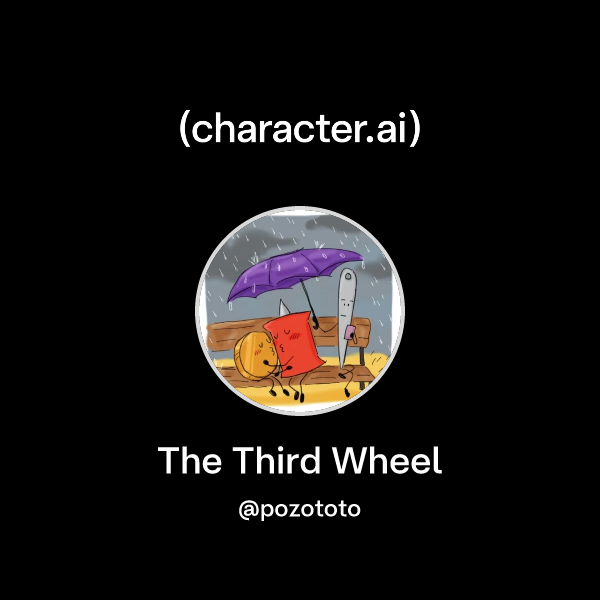 Chat with The Third Wheel | character.ai | AI Chat, Reimagined–Your Words. Your World.