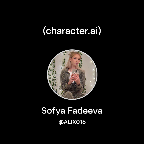Chat with Sofya Fadeeva | character.ai | Personalized AI for every moment of your day