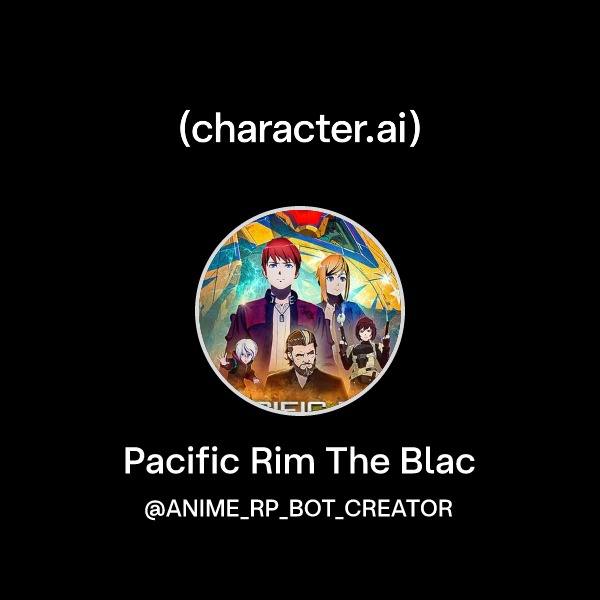 Chat with Pacific Rim The Blac | character.ai | AI Chat, Reimagined ...