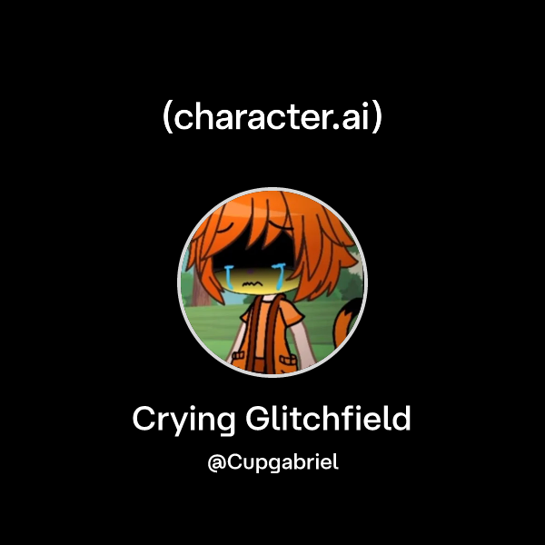 Chat with Crying Glitchfield | character.ai | Personalized AI for every ...