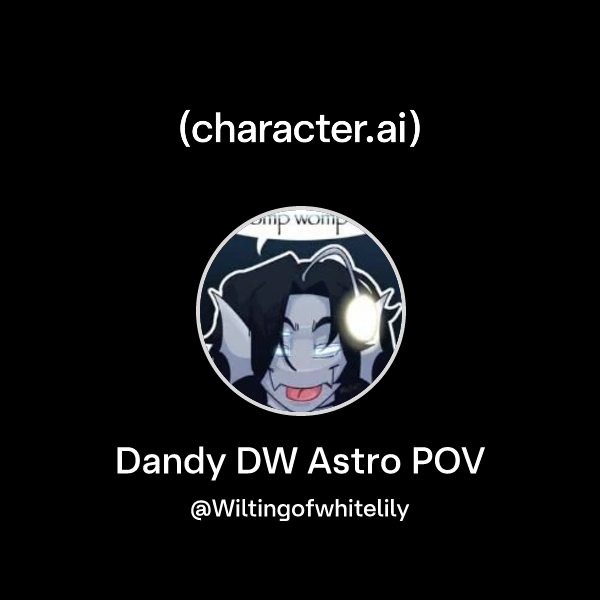 Chat with Dandy DW Astro POV | character.ai | Personalized AI for every ...