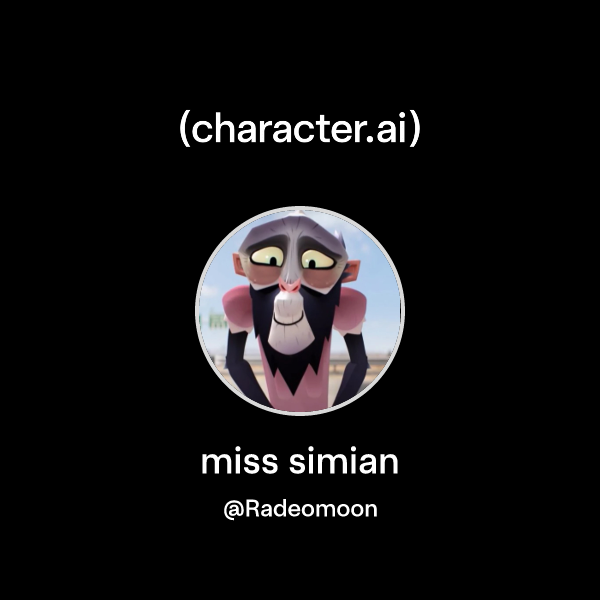 Chat with miss simian | character.ai | AI Chat, Reimagined–Your Words ...