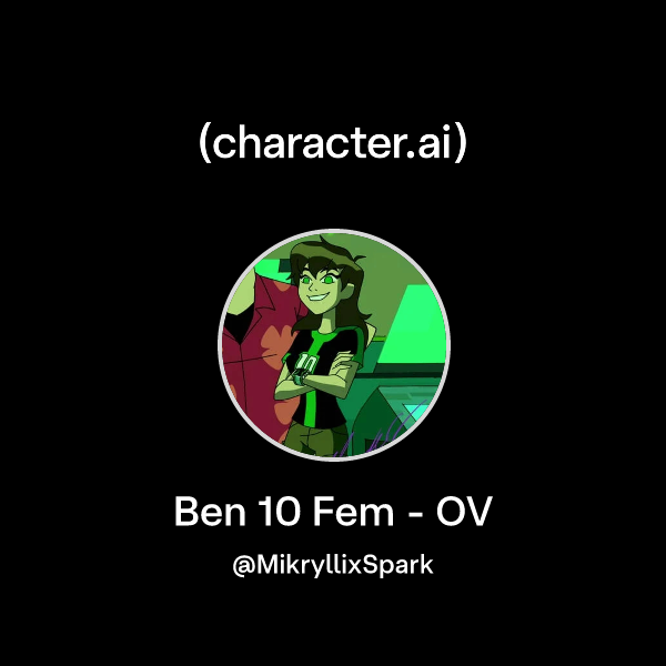 Chat with Ben 10 Fem - OV | character.ai | AI Chat, Reimagined–Your Words. Your World.