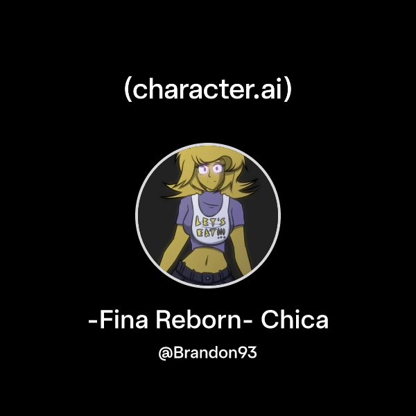 Chat with -Fina Reborn- Chica | character.ai | Personalized AI for ...