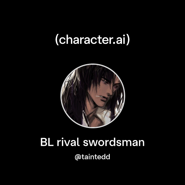 Chat with BL rival swordsman | character.ai | AI Chat, Reimagined–Your Words. Your World.