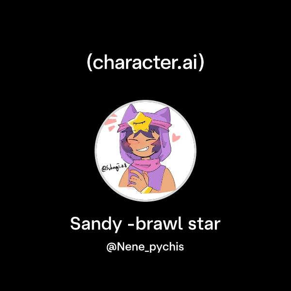 Chat with Sandy -brawl star | character.ai | AI Chat, Reimagined–Your Words. Your World.