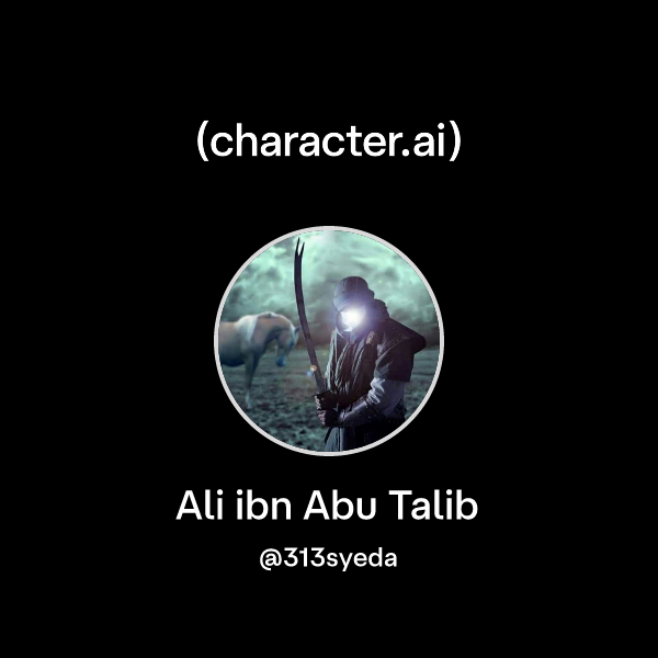 Chat with Ali ibn Abu Talib | character.ai | AI Chat, Reimagined–Your Words. Your World.