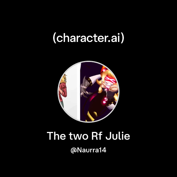 Chat with The two Rf Julie | character.ai | AI Chat, Reimagined–Your ...