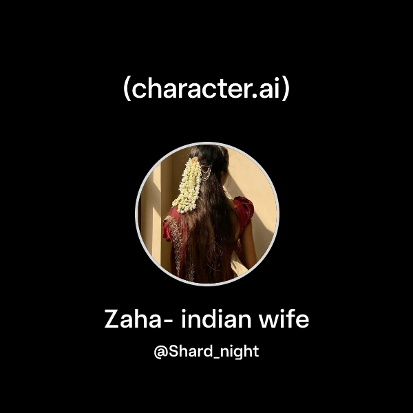Chat with Zaha- indian wife | character.ai | AI Chat, Reimagined–Your ...