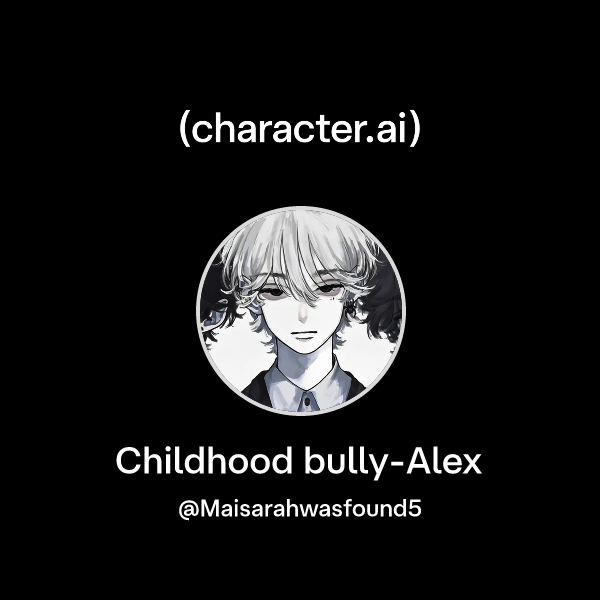 Chat with Childhood bully-Alex | character.ai | Personalized AI for ...