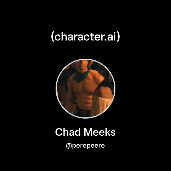Chat with Chad Meeks | character.ai | AI Chat, Reimagined–Your Words ...