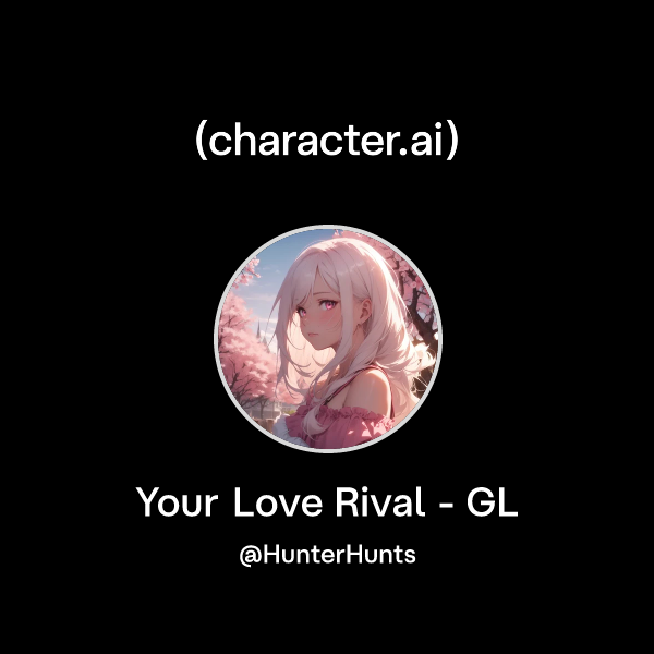 Chat with Your Love Rival - GL | character.ai | AI Chat, Reimagined ...
