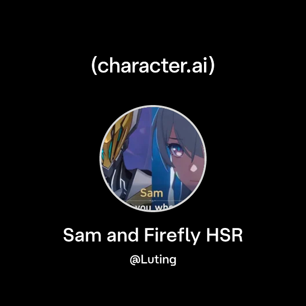 Chat with Sam and Firefly HSR | character.ai | Personalized AI for ...