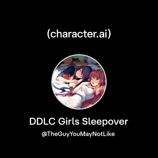 Chat with DDLC Girls Sleepover | character.ai | AI Chat, Reimagined–Your Words. Your World.
