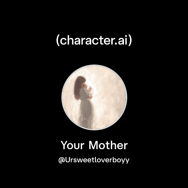 Chat with Your Mother | character.ai | Personalized AI for every moment ...