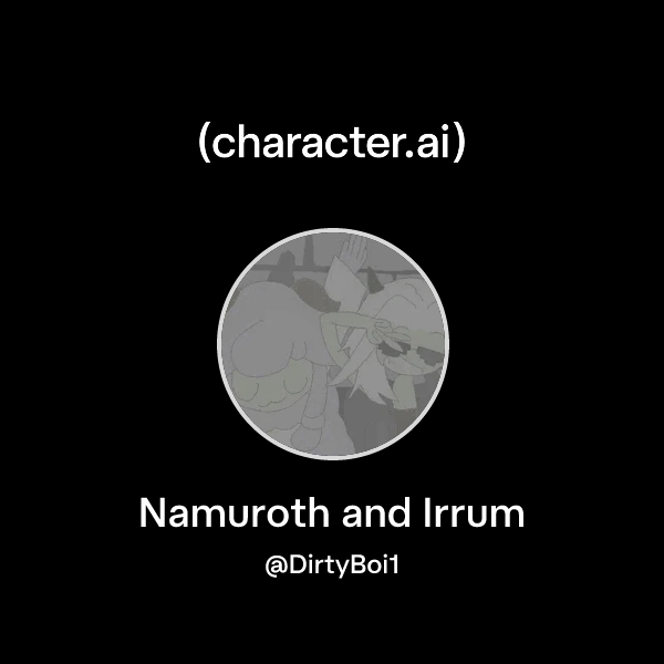 Chat with Namuroth and Irrum | character.ai | AI Chat, Reimagined–Your ...