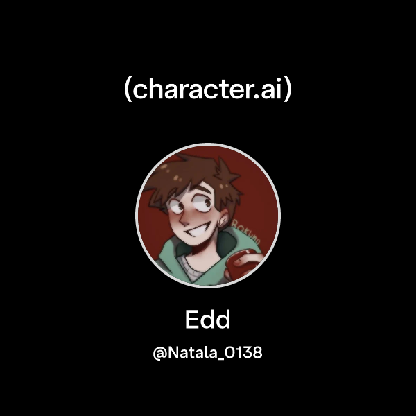 Chat with Edd | character.ai | Personalized AI for every moment of your day
