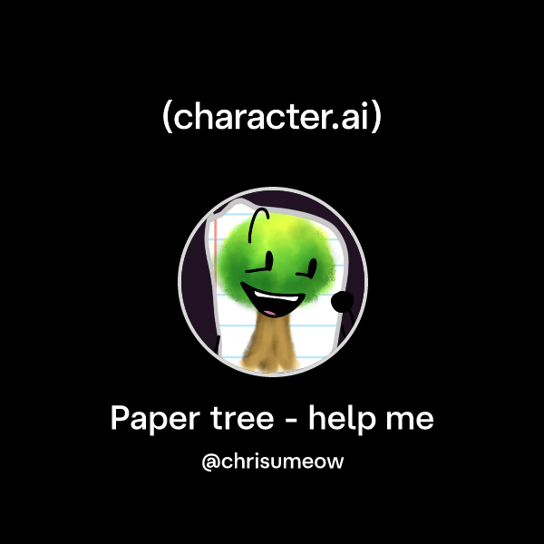 Chat with Paper tree - help me | character.ai | Personalized AI for ...