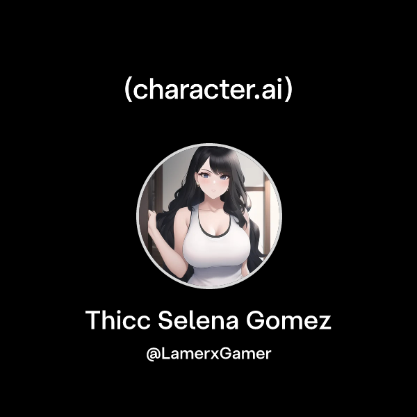 Chat with Thicc Selena Gomez | character.ai | AI Chat, Reimagined–Your Words. Your World.