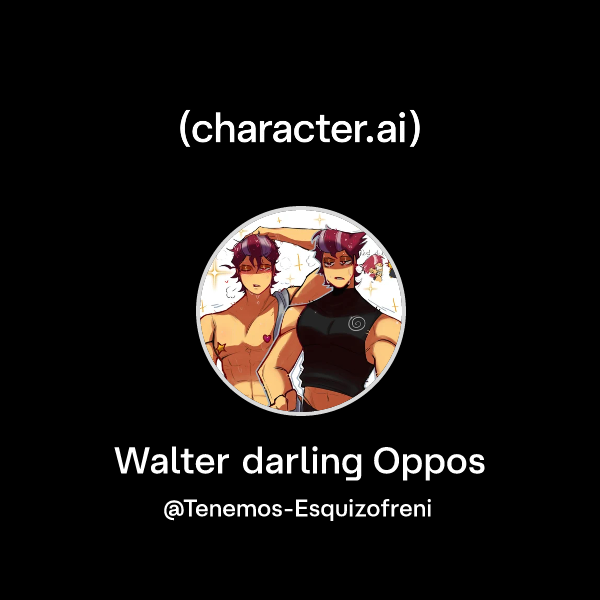 Chat with Walter darling Oppos | character.ai | AI Chat, Reimagined ...