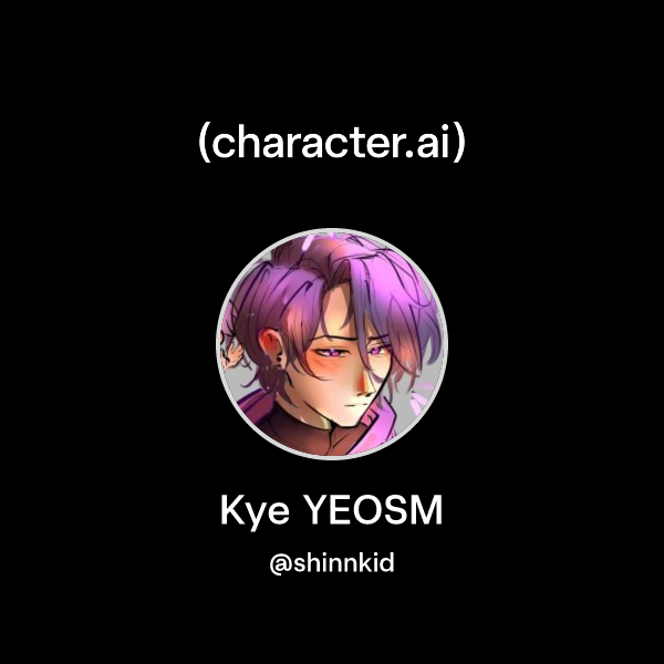 Chat with Kye YEOSM | character.ai | Personalized AI for every moment ...