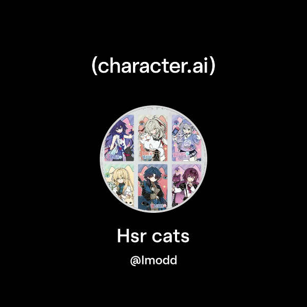 Chat with Hsr cats | character.ai | Personalized AI for every moment of ...