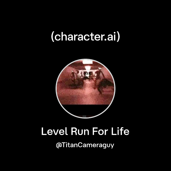 Chat with Level Run For Life | character.ai | Personalized AI for every ...