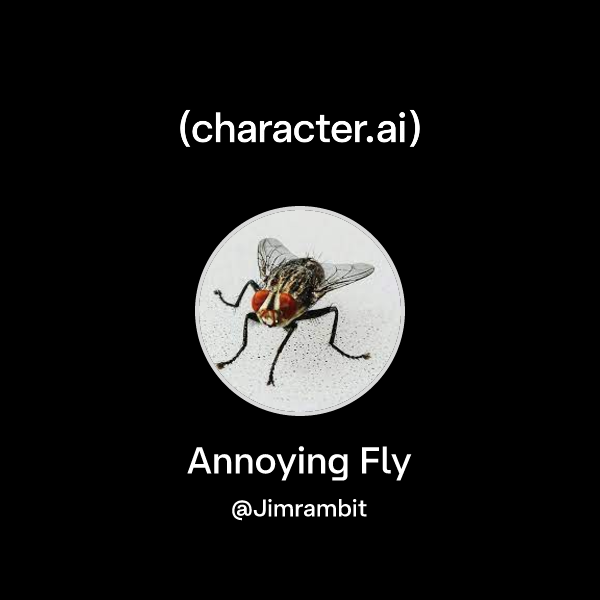 Chat with Annoying Fly | character.ai | AI Chat, Reimagined–Your Words ...