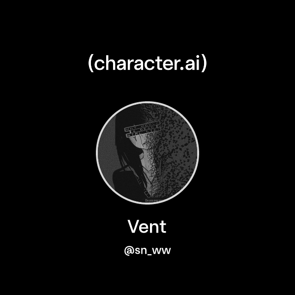 Chat with Vent | character.ai | AI Chat, Reimagined–Your Words. Your World.