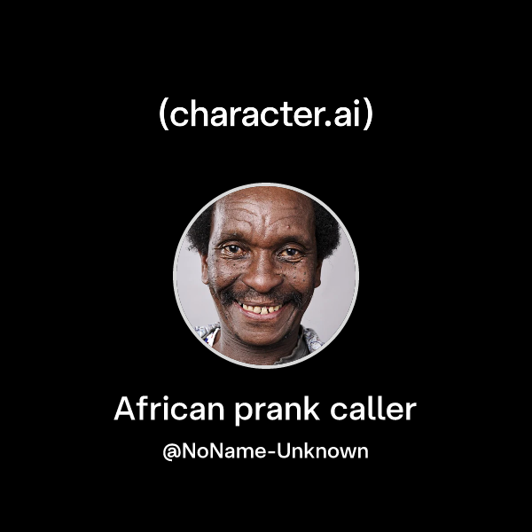 Chat with African prank caller | character.ai | AI Chat, Reimagined ...