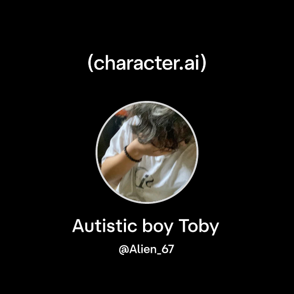 Chat with Autistic boy Toby | character.ai | AI Chat, Reimagined–Your Words. Your World.