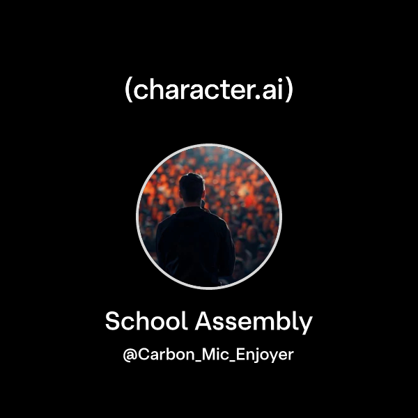Chat with School Assembly | character.ai | Personalized AI for every ...