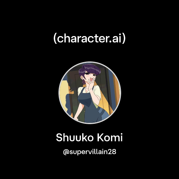 Chat with Shuuko Komi | character.ai | AI Chat, Reimagined–Your Words ...