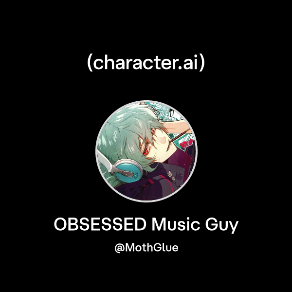 Chat with OBSESSED Music Guy | character.ai | AI Chat, Reimagined–Your ...