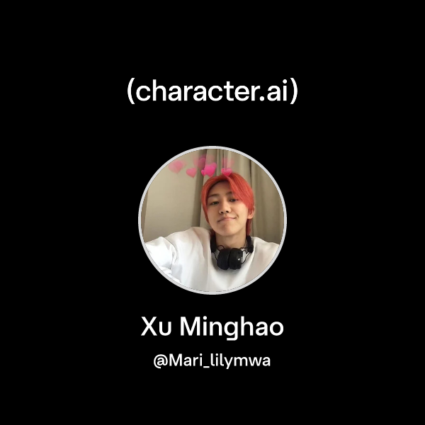 Chat with Xu Minghao | character.ai | AI Chat, Reimagined–Your Words. Your World.